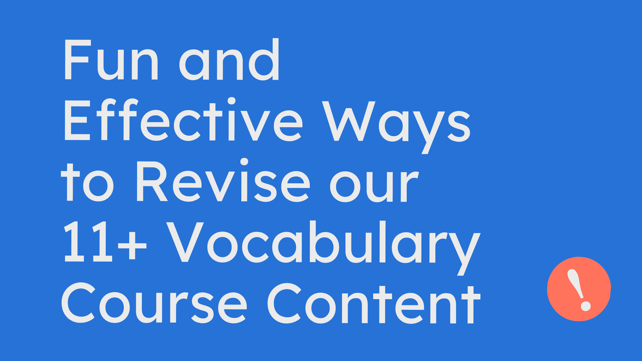 Fun and Effective Ways to Revise Your 11+ Course Vocabulary - Wordier